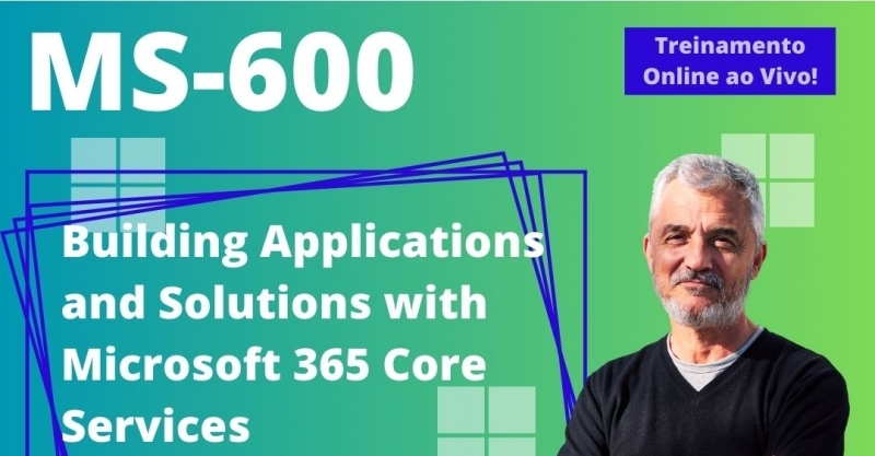 MS-600: Building Applications and Solutions with Microsoft 365 Core Services